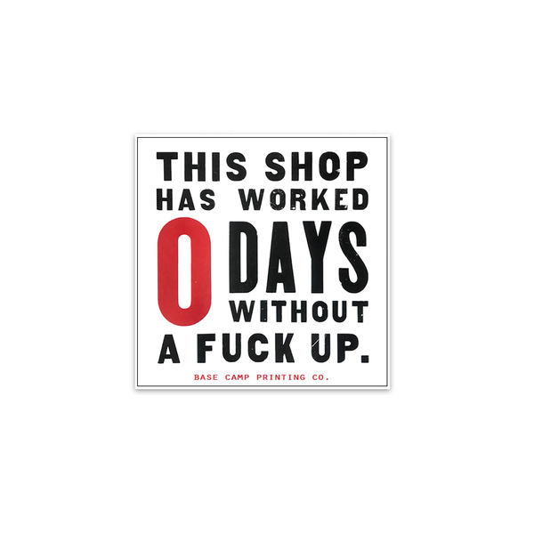 0 Days Without a F$&K Up Sticker - Base Camp Printing Co.